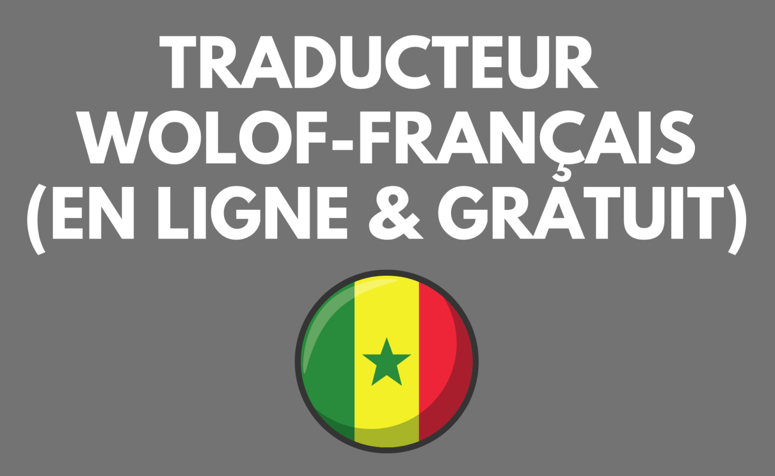 Le meilleur traducteur français-wolof en ligne gratuit
